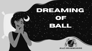 Spiritual and Biblical Meaning of Ball in a Dream Explained - A to Z ...